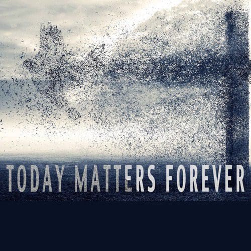 Today Matters Forever - Week 2 | Forward Church
